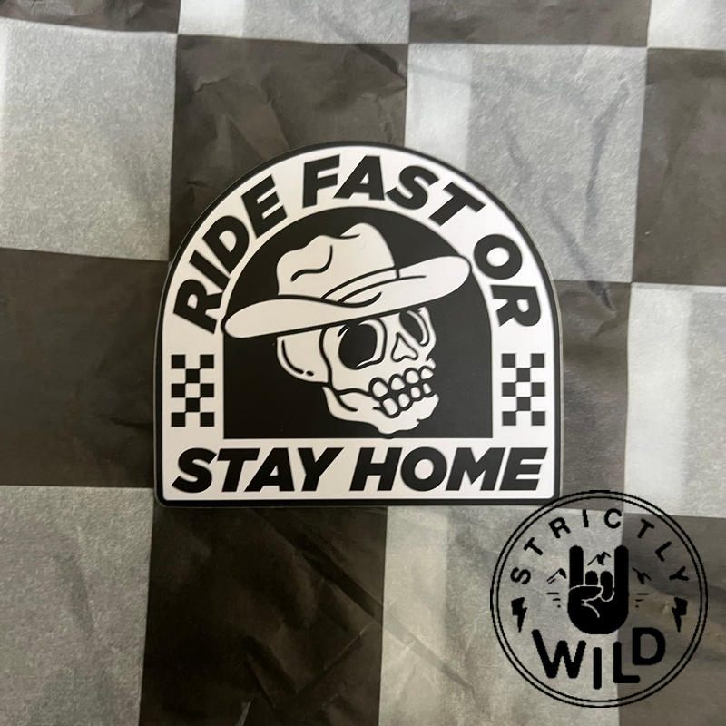 Ride Fast Or Stay Home Sticker (discontinuing) | Strictly Wild